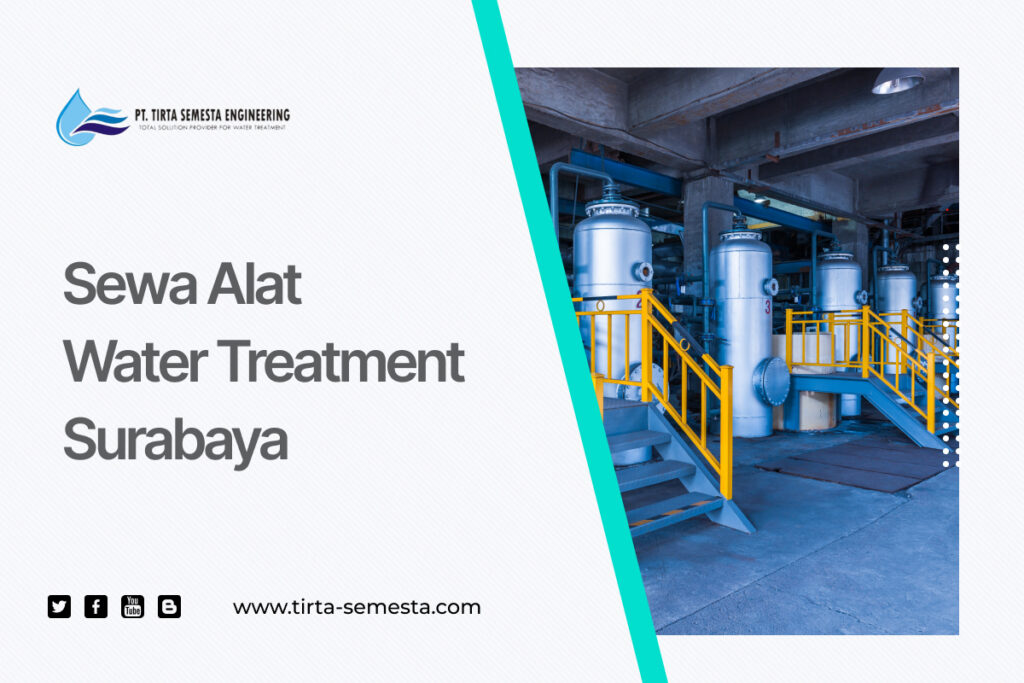 Sewa Alat Water Treatment Surabaya Terbaik dan Terpercaya 2023